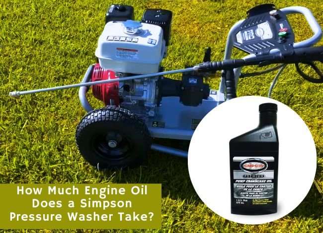 How Much Engine Oil Does a Simpson Pressure Washer Take?